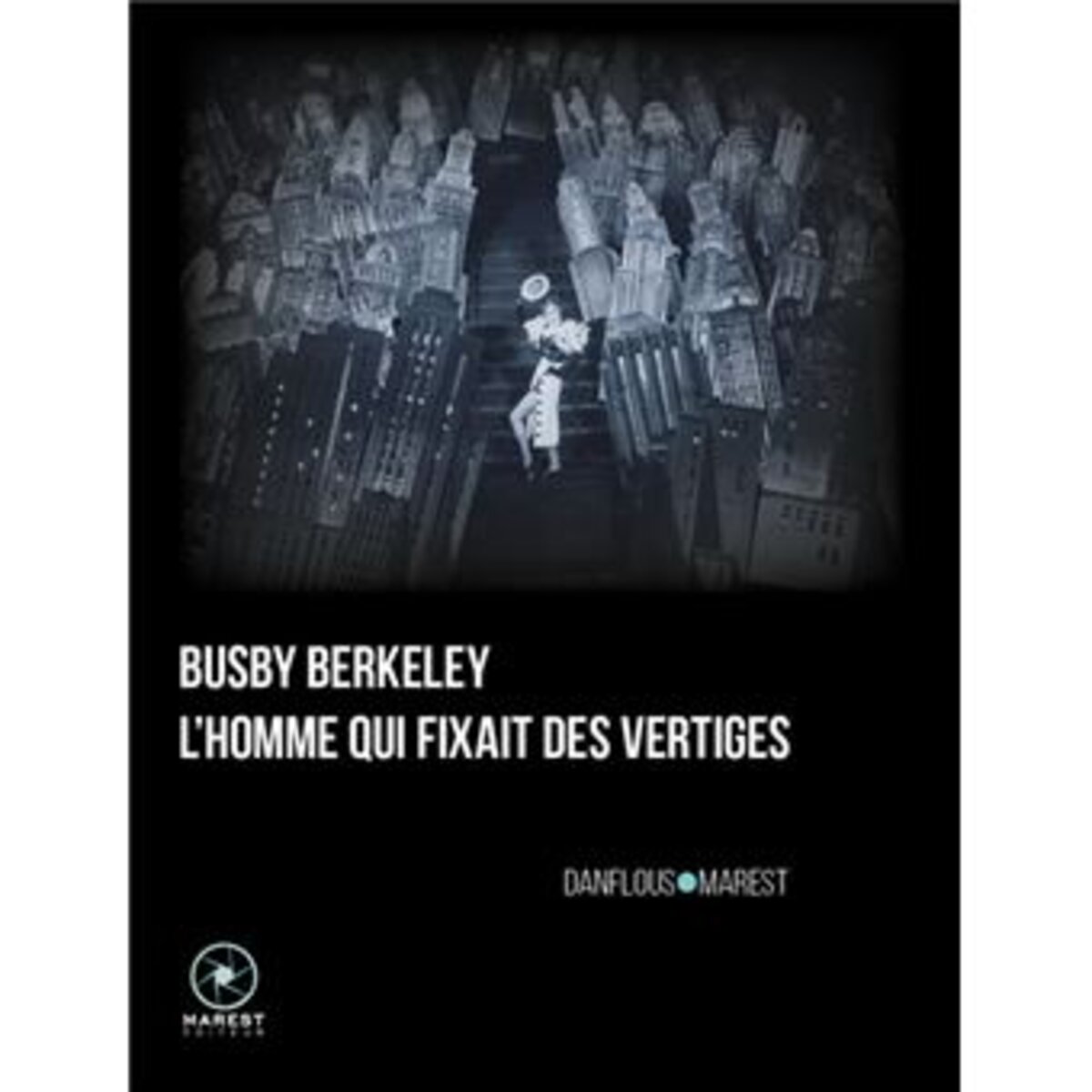 "Busby Berkeley, l’homme qui fixait des vertiges" de S. Danflous et P-J ...