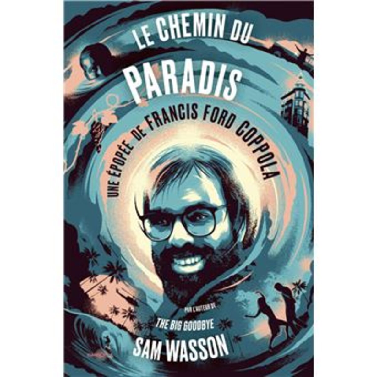 "Le Chemin du paradis. Une épopée de Francis Ford Coppola" de Sam ...