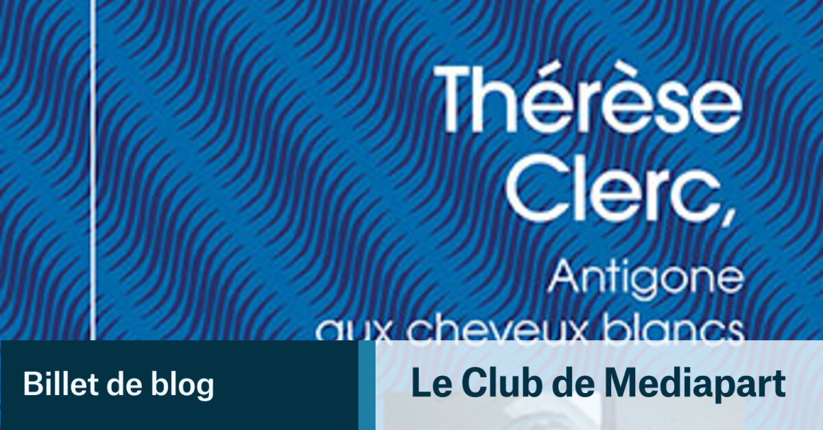 "Thérèse Clerc, Antigone aux cheveux blancs" de Danielle Michel-Chich | Le Club