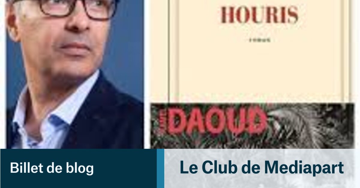 Comment lire « Houris » de Kamel Daoud en tant qu'Algérienne ...