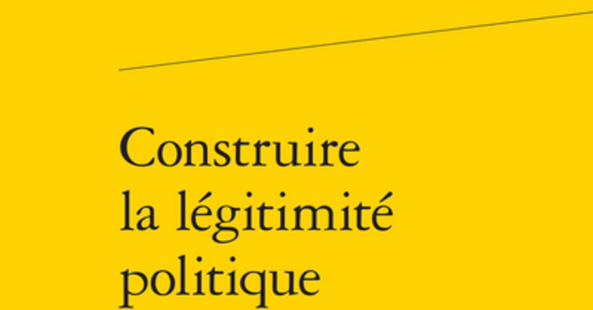 Légitimité et légitimation politiques, un enjeu scientifique | Le Club ...