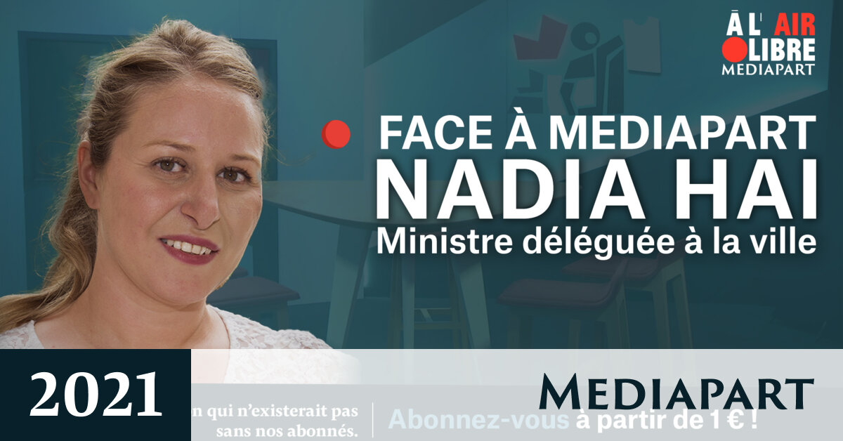 « À l’air libre » : face à Mediapart, Nadia Hai, ministre de la ville ...
