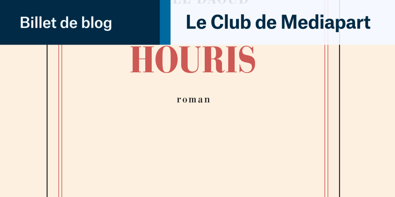 A propos du roman "Houris" de Kamel Daoud | Le Club